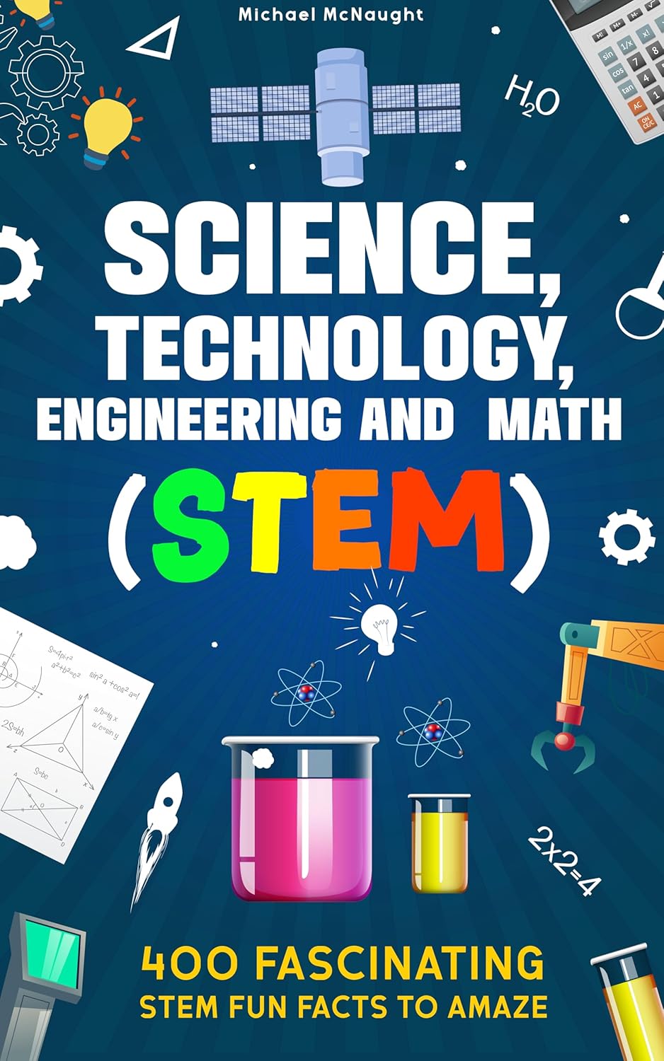 Science, Technology, Engineering and Math (STEM): 400 Fascinating STEM ...